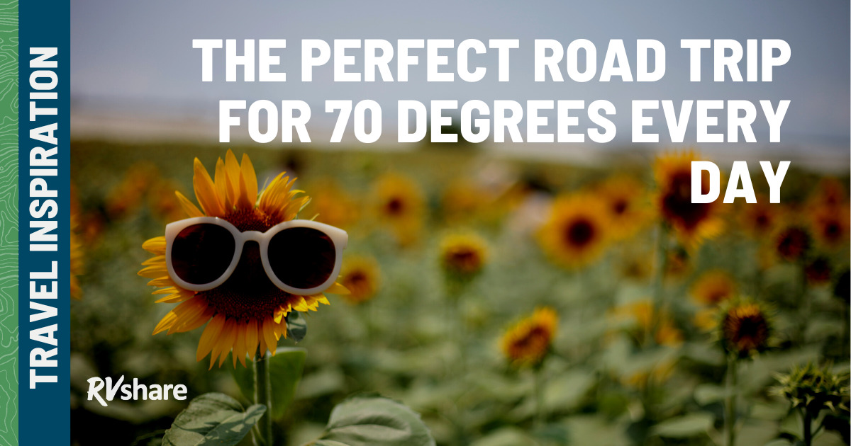 The Perfect Road Trip for 70 Degrees Every Day!