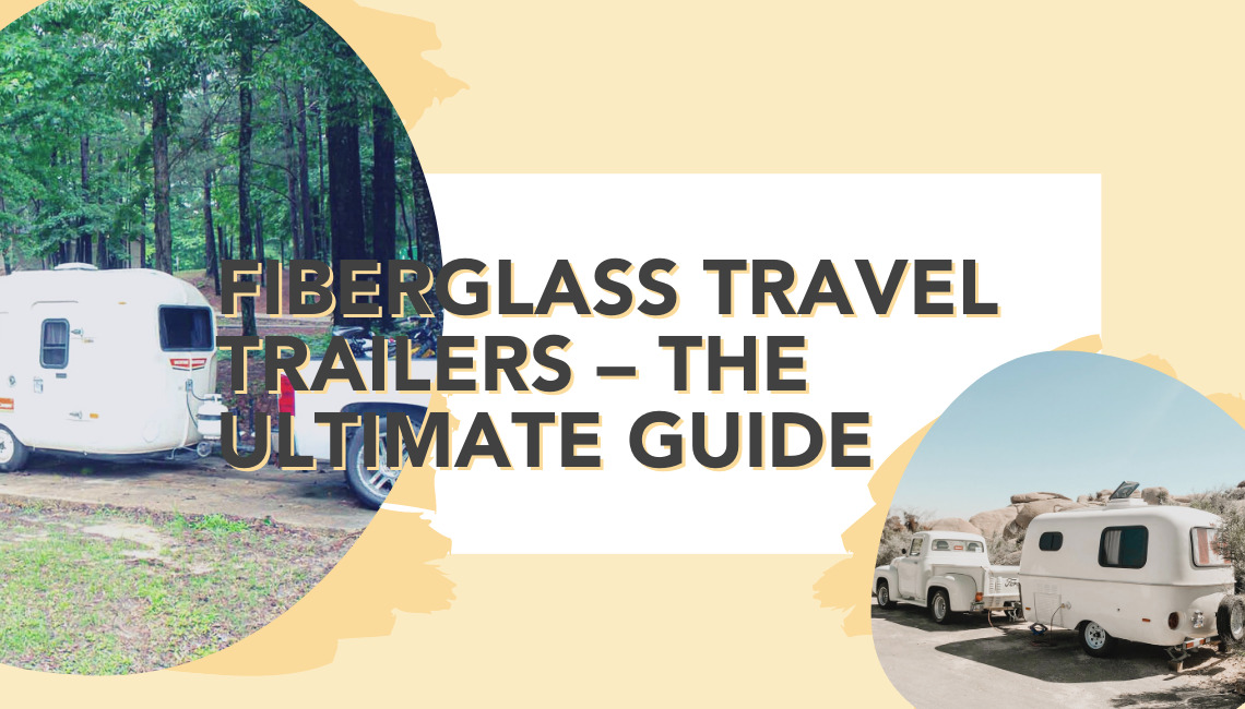 Fiberglass Travel Trailers - The Ultimate Guide | RVshare