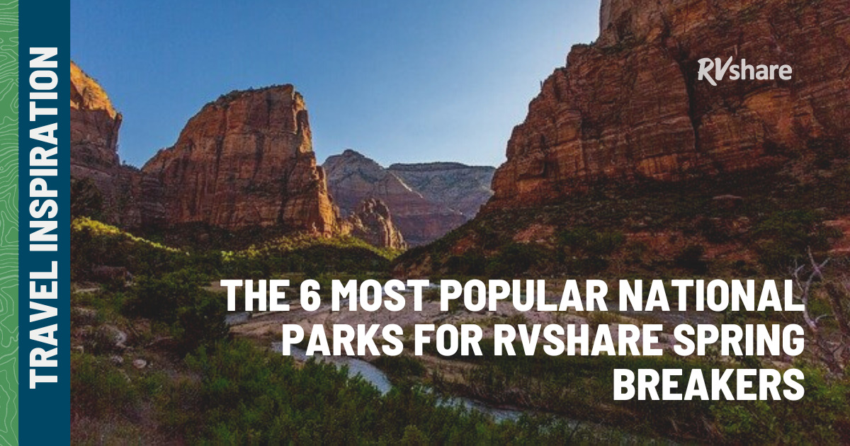 The 6 Best Spring Break Road Trip National Parks | RVshare