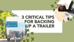 How to Back Up a Trailer: View These 3 Critical Tips!