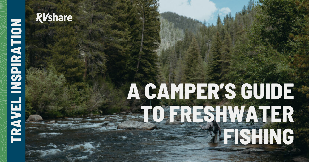 Fishing 101: A Camper's Guide To Freshwater Fishing | RVshare